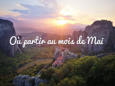 Où partir pendant le mois de Mai depuis la France ? Virée-Malin.fr